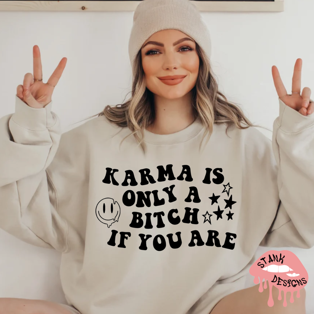 Karma Is Only A B*tch If You Are – Stank Designs